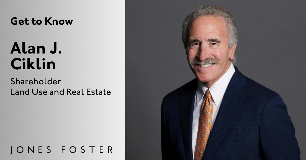 Jones Foster | Get to Know Alan Ciklin, Land Use and Real Estate…
