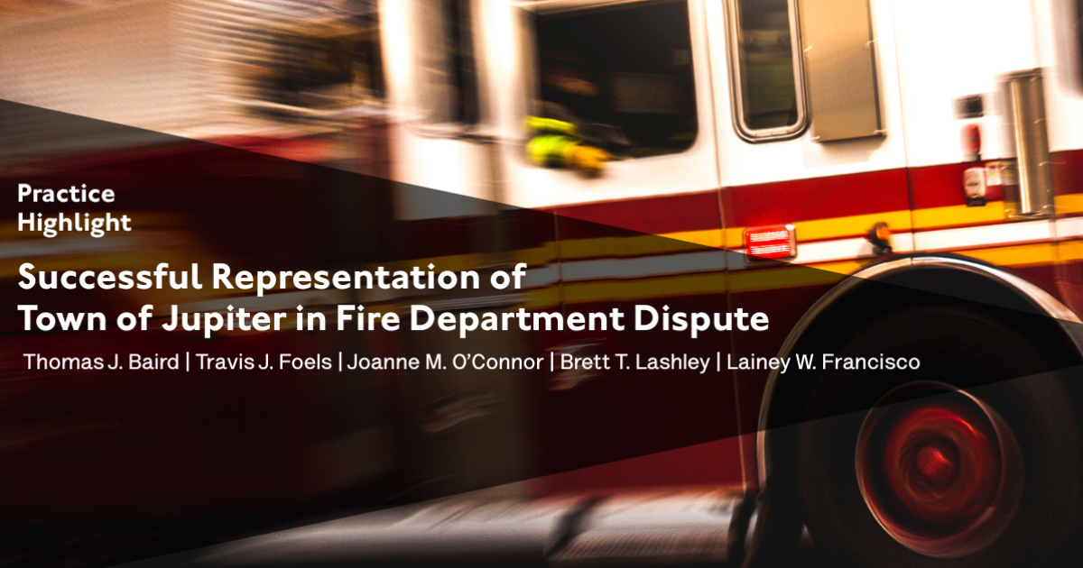 Jones Foster Wins Fire Department Dispute for Town of Jupiter